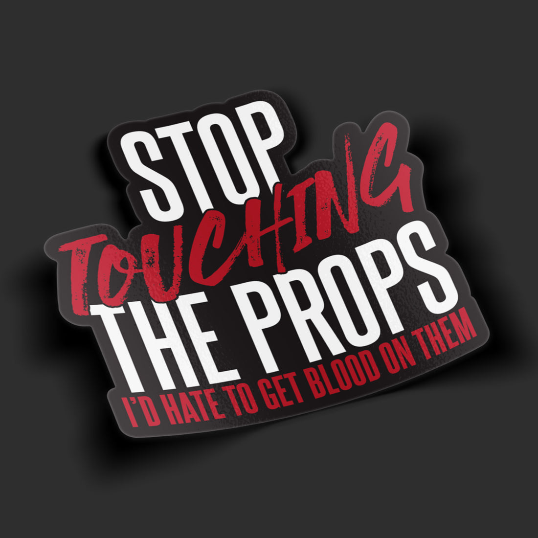 Don't Touch the Props Sticker
