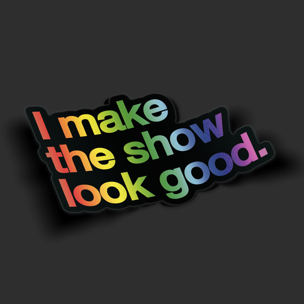 Make the Show Look Good Sticker